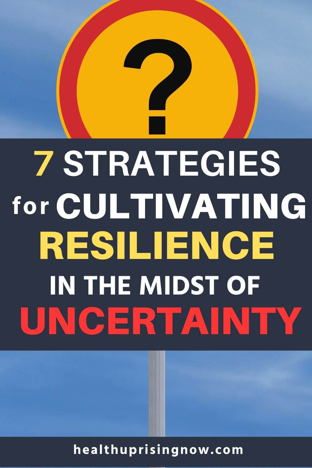 7 Strategies for Cultivating Resilience in the Midst of Uncertainty - Health Uprising Now